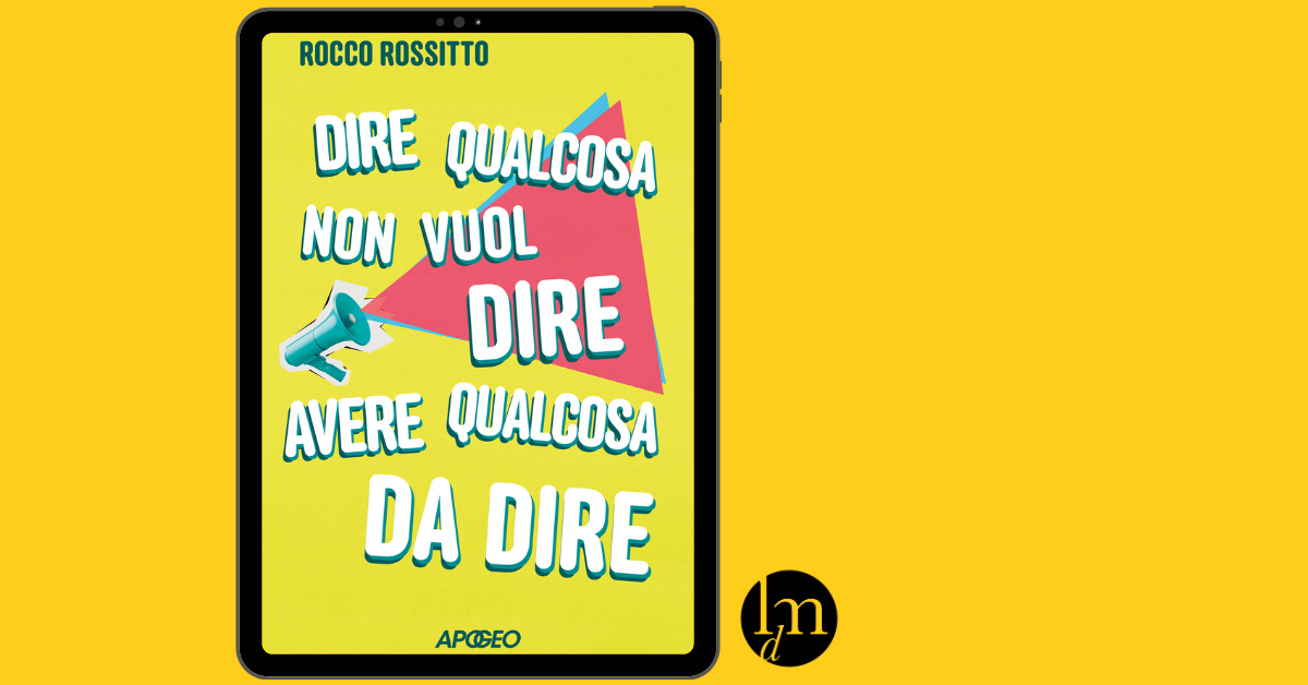 Dire qualcosa non vuol dire avere qualcosa da dire - Libri di Marketing